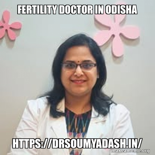 Fertility doctor in Odisha https://drsoumyadash.in/ Meme Generator