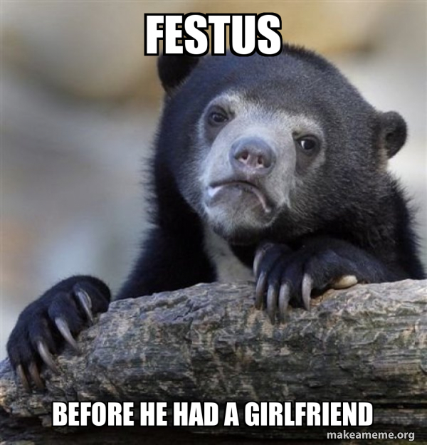 festus before he had a girlfriend - Confession Bear Meme Generator