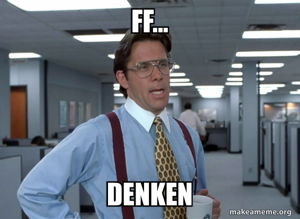 ff... denken - That Would Be Great (Office Space Bill Lumbergh) Meme ...
