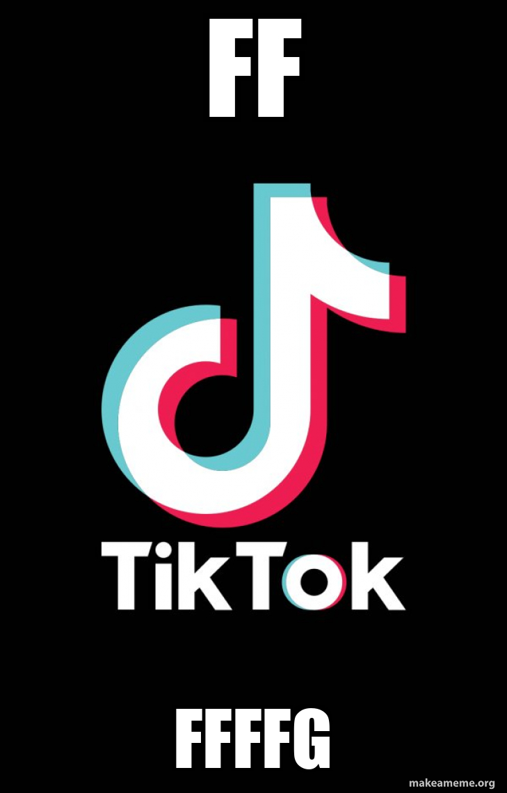 Ff Ffffg - TikTok Meme Generator