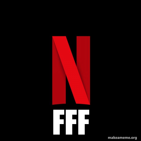 fff - Netflix Meme Generator