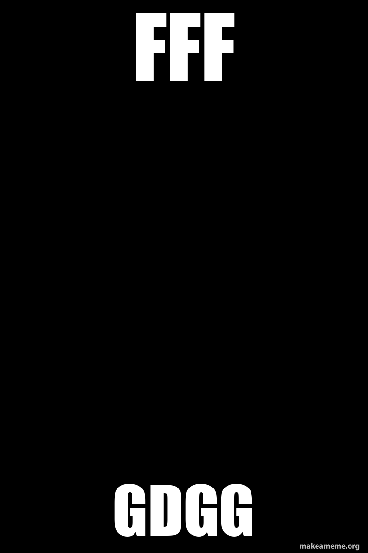 fff gdgg Meme Generator