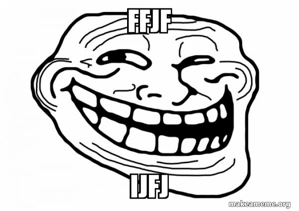 ffjf ijfj - Trollface Meme Generator