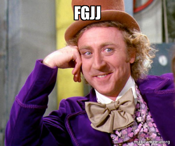 fgjj - Willy Wonka Sarcasm Meme Meme Generator