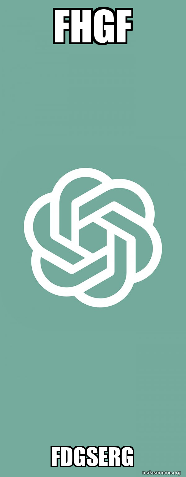 fhgf fdgserg - ChatGPT Meme Generator