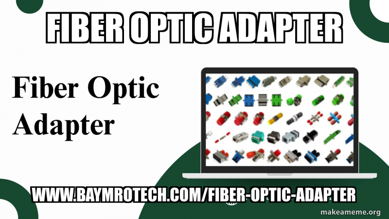 Fiber Optic Adapter www.baymrotech.com/fiber-optic-adapter - Ensure ...