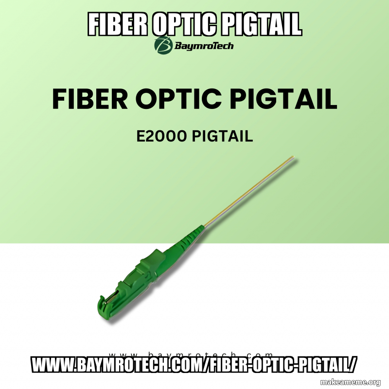 Fiber Optic Pigtail www.baymrotech.com/fiber-optic-pigtail ...