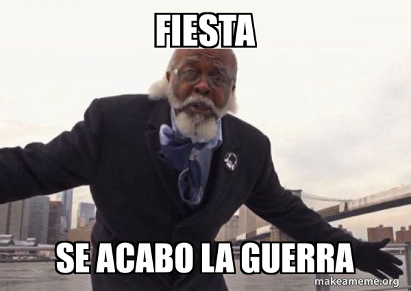 Fiesta Se acabo la guerra - Too Damn Low (Jimmy Mcmillan) Meme Generator