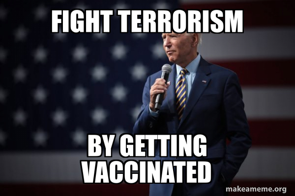 Fight Terrorism By getting vaccinated - Joe Biden 2020 Meme Generator
