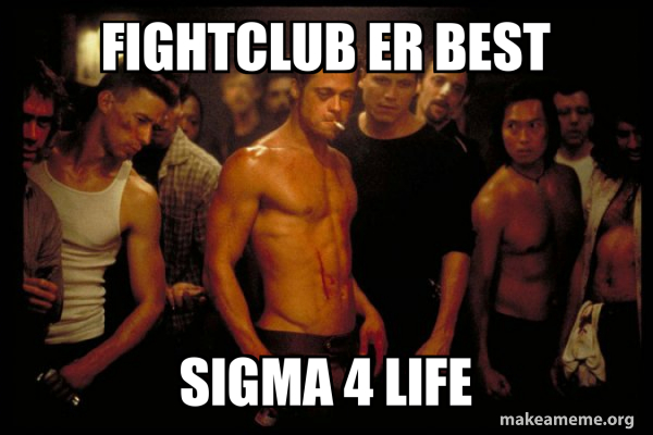 Fightclub er best Sigma 4 life - Fight Club Meme Generator