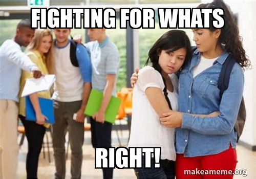 fighting for whats right! Meme Generator