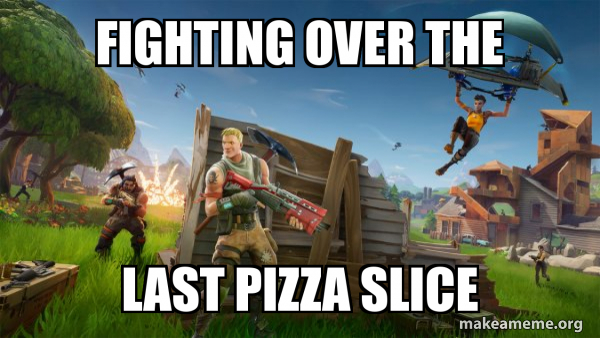 Fighting over the last pizza slice - Fortnite Battle Royale game Meme ...
