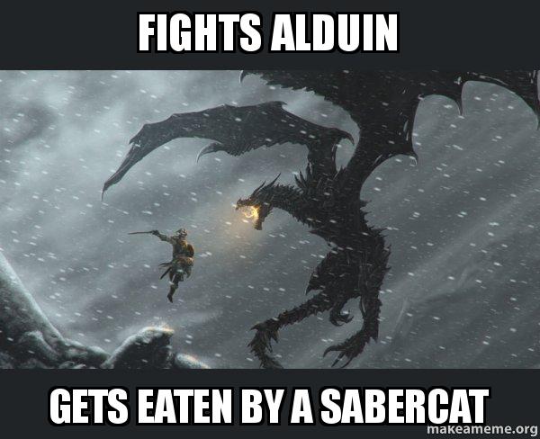 Fights Alduin Gets eaten by a Sabercat - Skyrim Dragon Slaying Meme ...