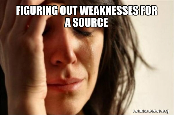 Figuring out weaknesses for a source - First World Problems Meme Generator