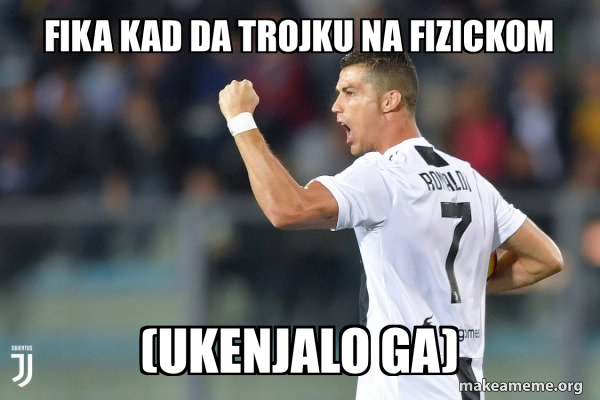 Fika kad da trojku na fizickom (ukenjalo ga) - Cristiano Ronaldo Meme ...