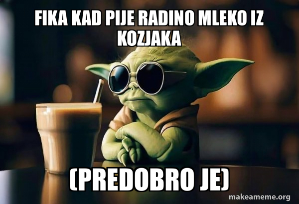 Fika kad pije Radino mleko iz Kozjaka (Predobro je) - Cool Yoda ...