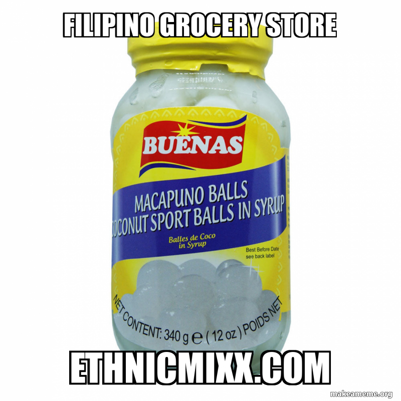 Filipino Grocery Store ethnicmixx.com - ethnicmixx.com Meme Generator