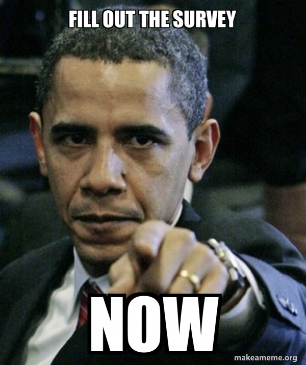 FILL OUT THE SURVEY NOW - Angry Obama Meme Generator