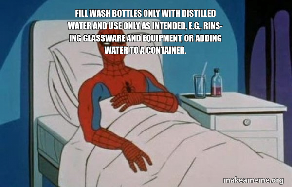 Fill wash bottles only with distilled water and use only as intended, e ...