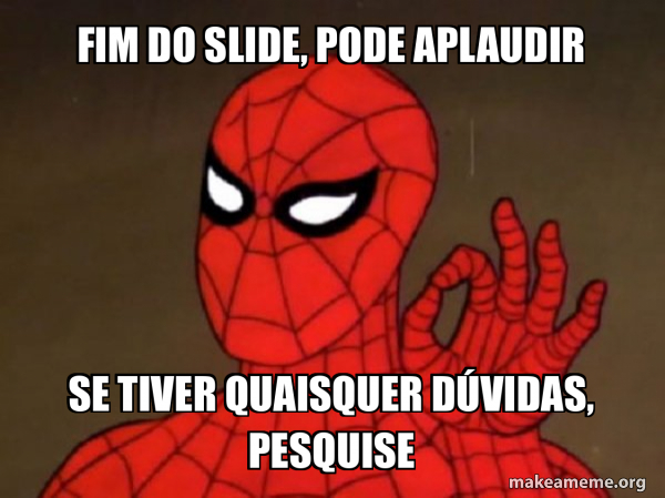 FIM DO SLIDE, PODE APLAUDIR SE TIVER QUAISQUER DÚVIDAS, PESQUISE ...