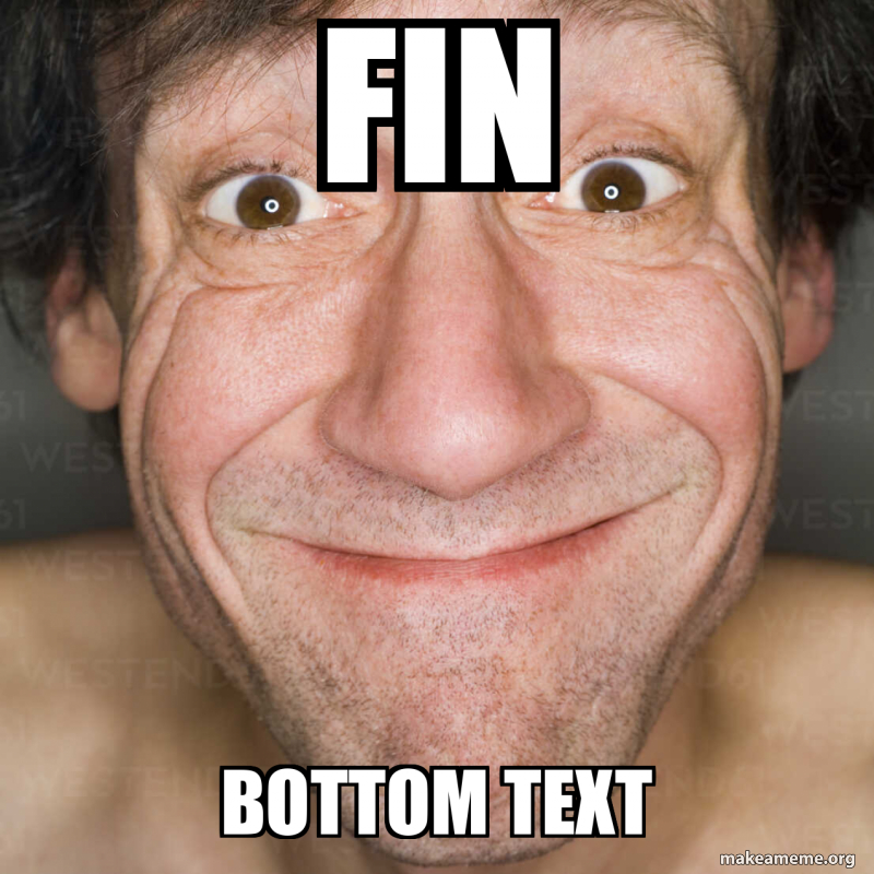Fin Bottom text Meme Generator
