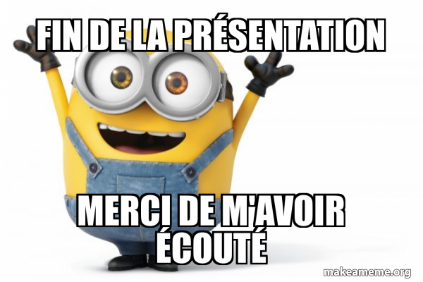 Fin de la présentation Merci de m'avoir écouté - Happy Minion Meme ...
