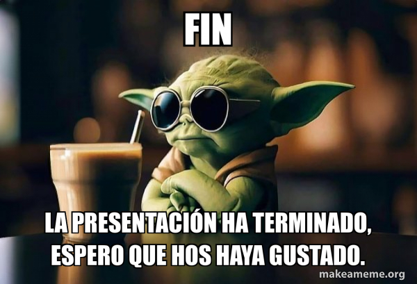 Fin La presentación ha terminado, espero que hos haya gustado. - Cool ...