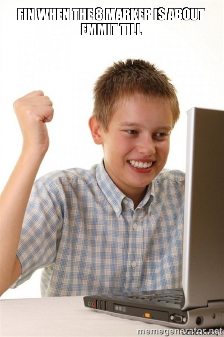 FIN WHEN THE 8 MARKER IS ABOUT EMMIT TILL - First Day on the Internet ...