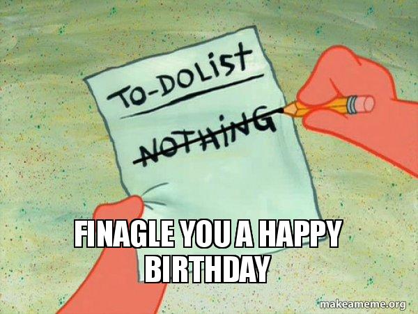 Finagle you a Happy Birthday - TO-DO List Meme Generator