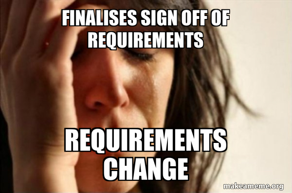 Finalises sign off of requirements Requirements change - First World ...