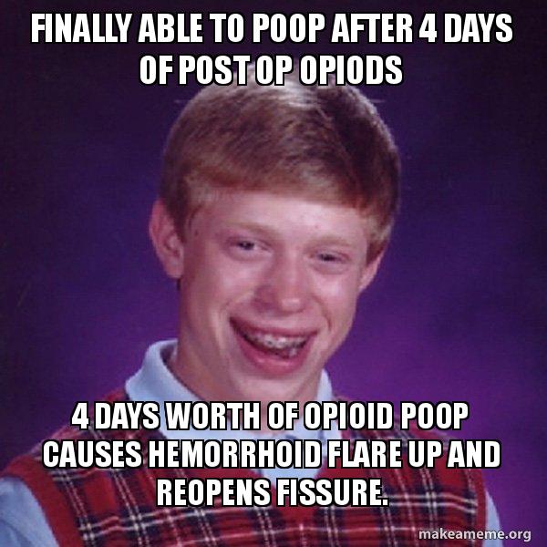 Finally able to poop after 4 days of post op opiods 4 days worth of ...