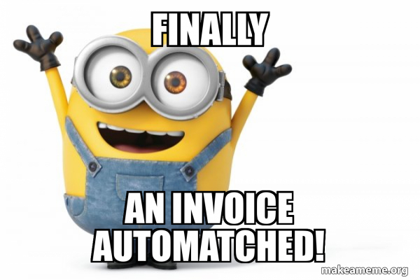 FINALLY AN INVOICE AUTOMATCHED! - Happy Minion Meme Generator