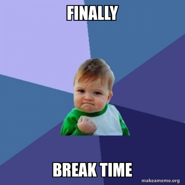 Finally Break Time - Success Kid Meme Generator