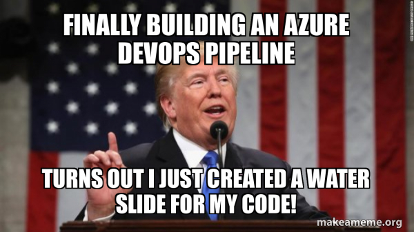Finally building an Azure DevOps pipeline Turns out I just created a ...