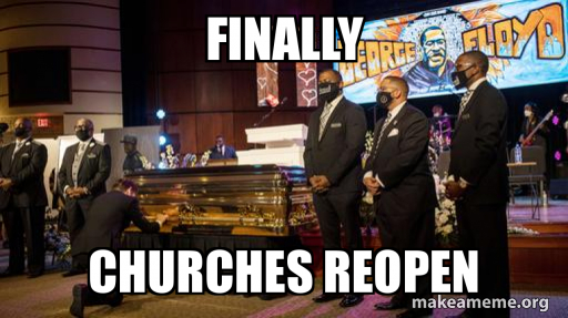 Finally Churches Reopen Meme Generator