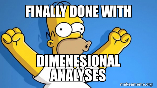 finally DONE WITH DimenEsional Analyses - Happy Homer Meme Generator