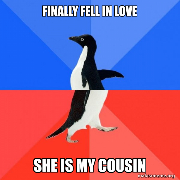 Finally fell in love She is my cousin - Socially Awkward Awesome ...