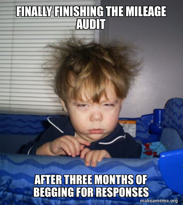 finally finishing the mileage audit after three months of begging for ...