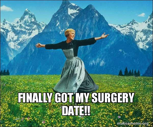 Finally got my surgery date!! - Sound of Music Meme Generator