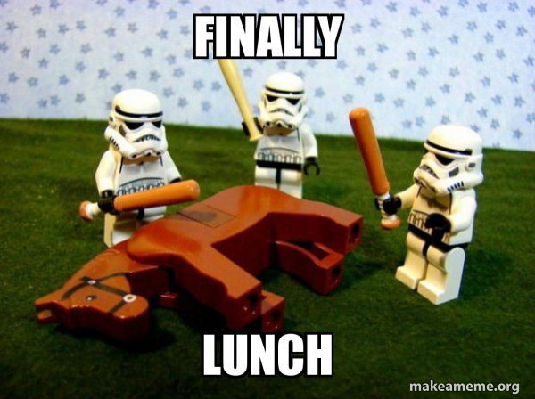 finally lunch - Flogging a Dead Horse Meme Generator
