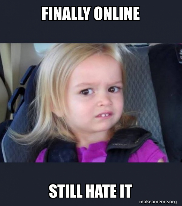 finally online still hate it - Side-Eyes Chloe Meme Generator