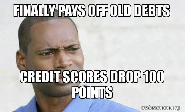 Finally Pays off Old Debts Credit Scores Drop 100 points - Confused ...