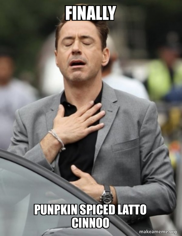 finally punpkin spiced latto cinnoo - Tony Stark Relief Meme Generator