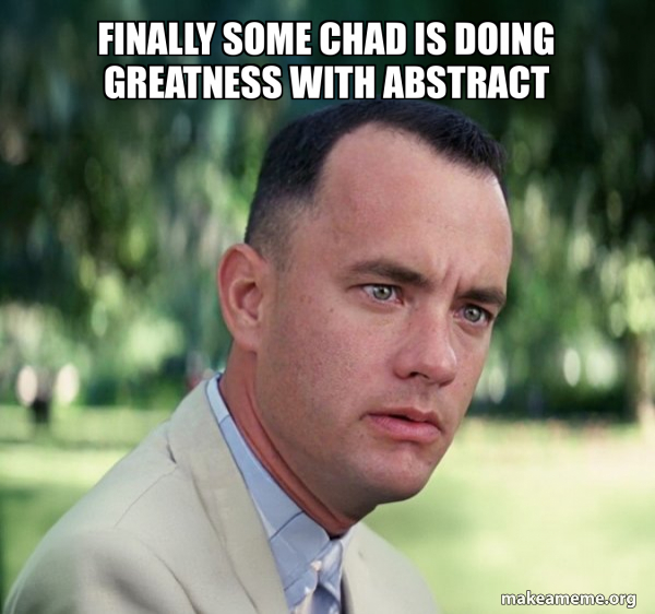 Finally some chad is doing greatness with abstract - Forrest Gump just ...