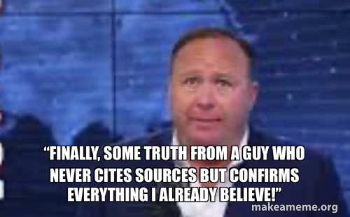 “Finally, some TRUTH from a guy who never cites sources but confirms ...