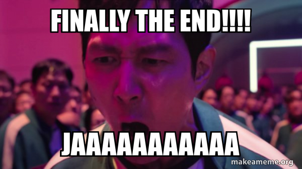 Finally THE END!!!! JAAAAAAAAAAA - I've Played These Games Before Meme ...