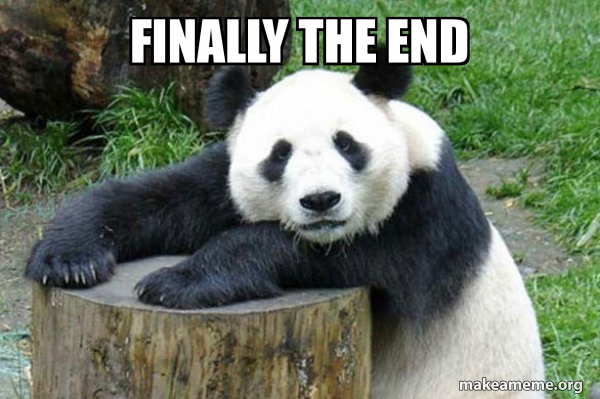 Finally the end - Confession Panda Meme Generator
