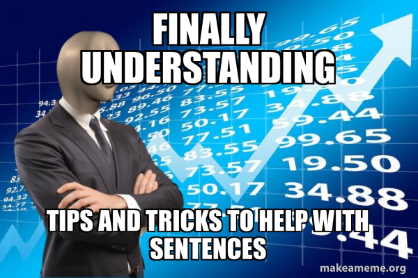 Finally understanding Tips and tricks to help with sentences - Stonks ...