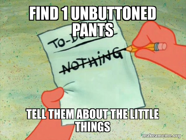 Find 1 unbuttoned pants tell them about the little things - TO-DO List ...