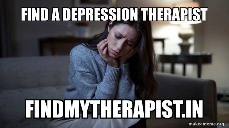 Find a depression therapist findmytherapist.in Meme Generator